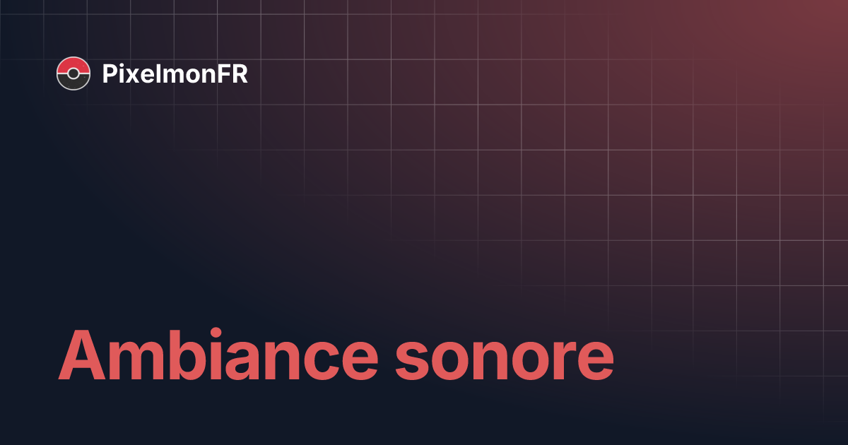 Ambiance sonore | PixelmonFR